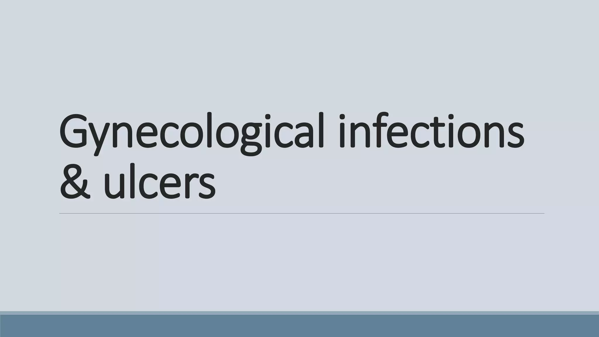 L39 Gynecological infections & ulcers | PPTX