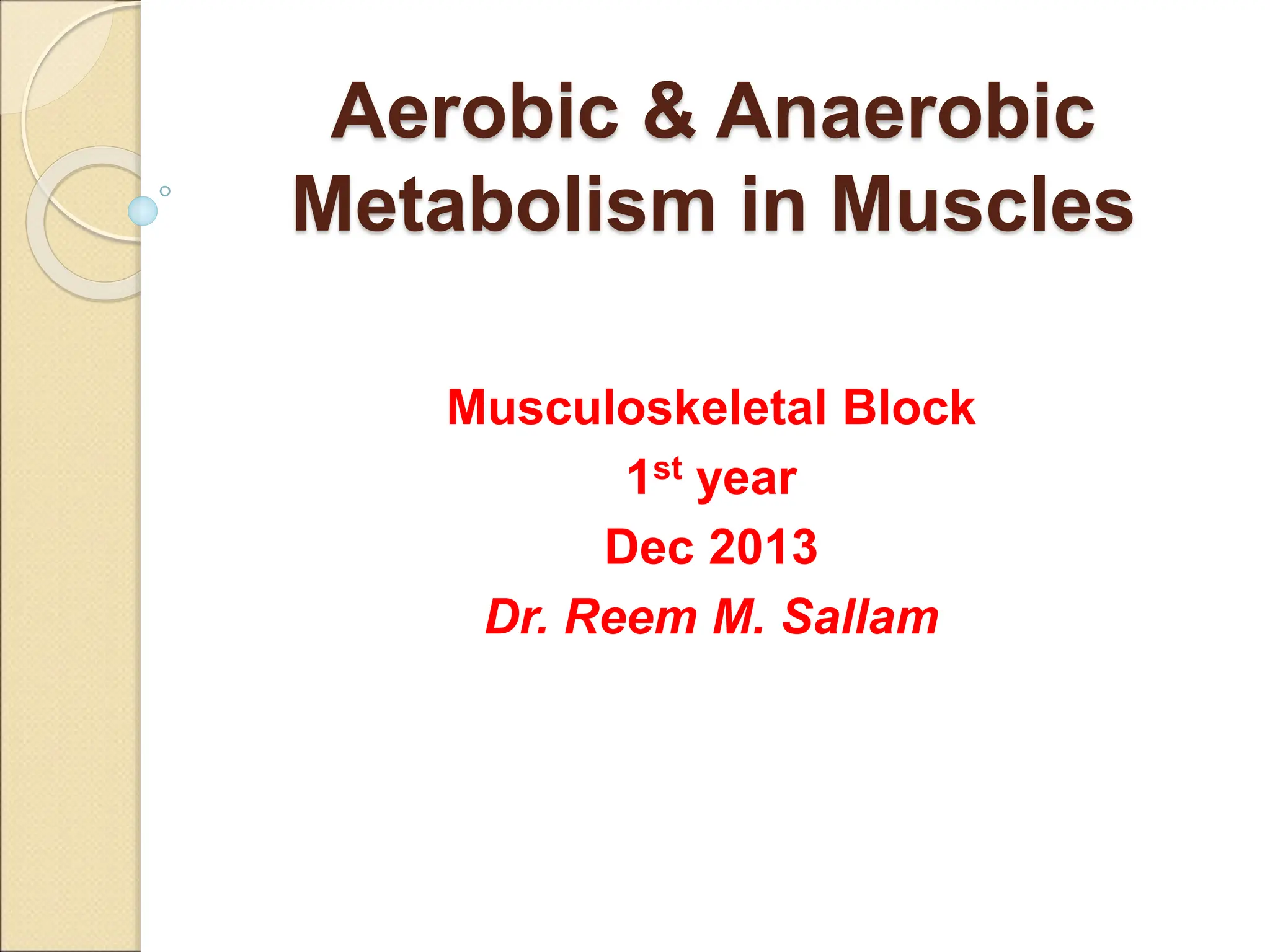 L3-RS_Aerobic & Anaerobic Metabolism in Muscles_MSK_Block_Dec2013.ppt