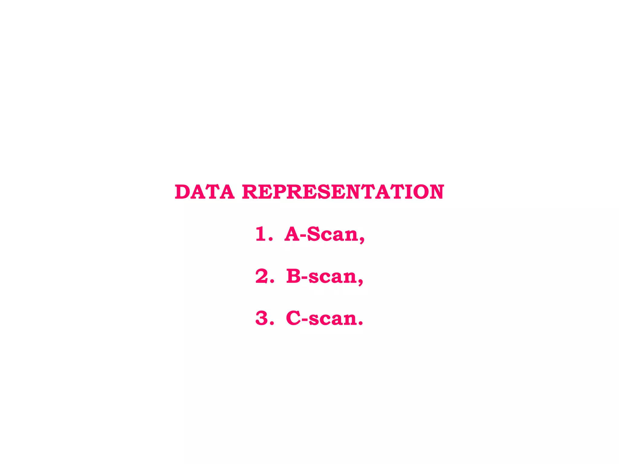 L34 data representation, ascan, b scan, c-scan. | PPTX