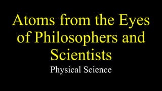 Atoms in the Eyes of Philosophers and Scientists.pptx