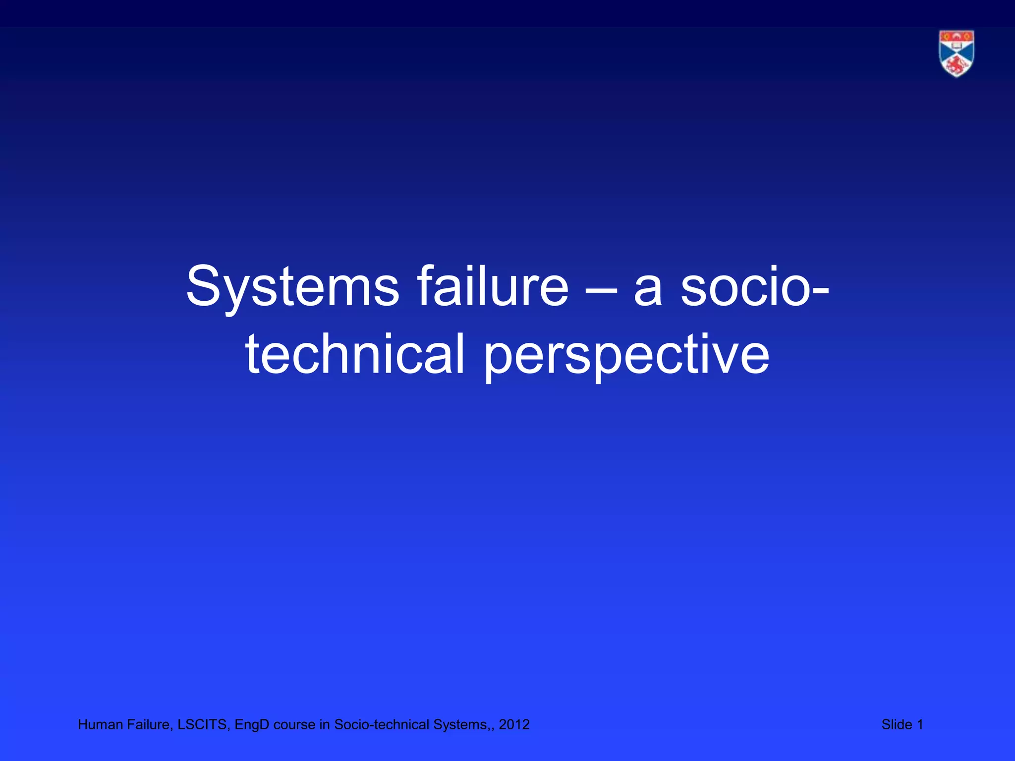 Socio-technical systems failure (LSCITS EngD 2012) | PPTX