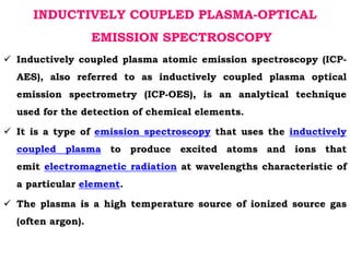 Inductively Coupled Plasma-Optical Emission Spectroscopy | PPTX