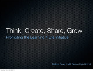Think, Create, Share, Grow: Promoting the Learning 4 Life Initiative | PPT