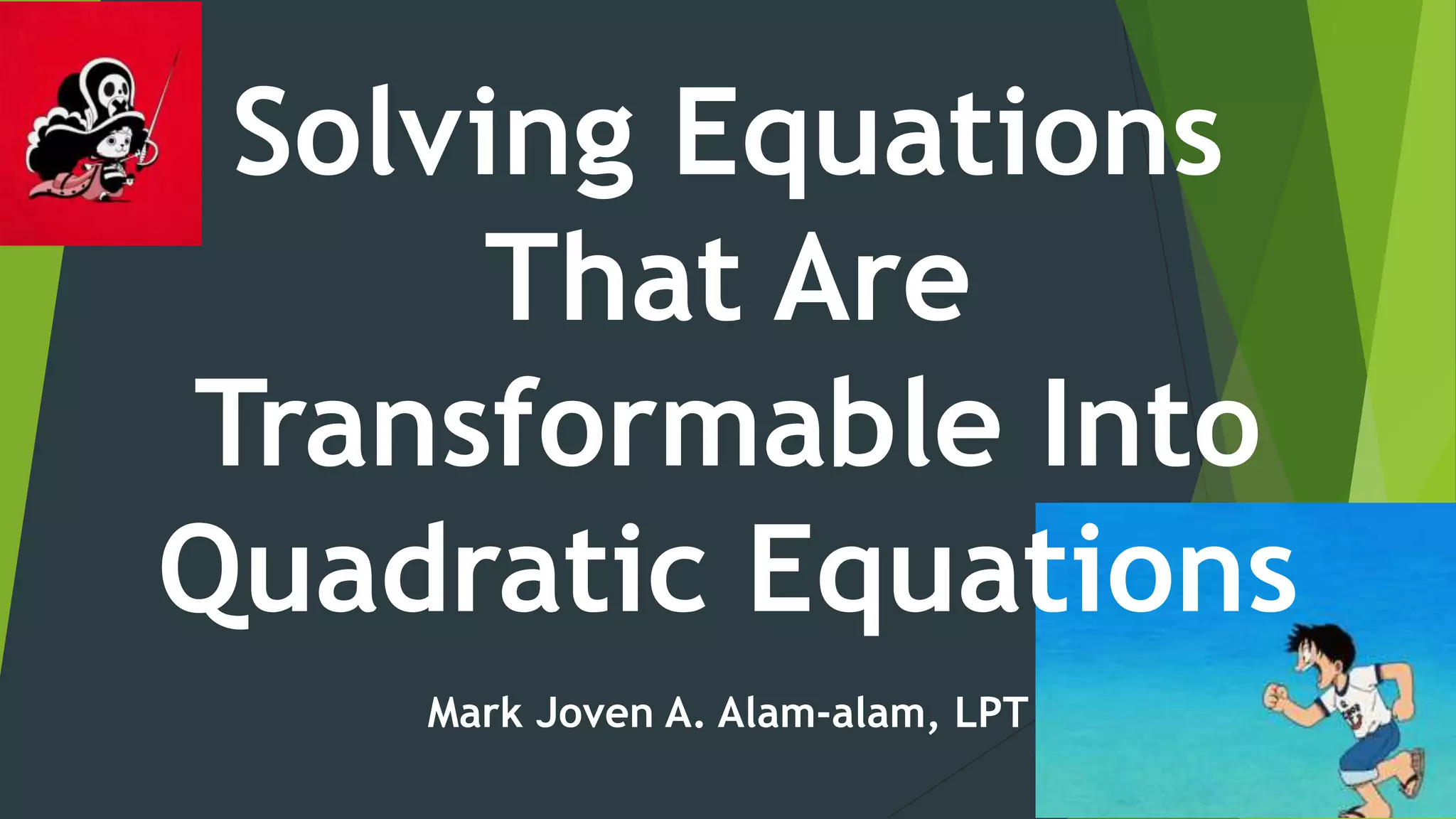 L4 Solving Equations that are Transformable into Quadratic Equations.pptx