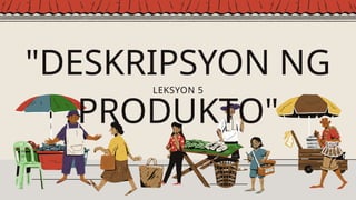 L5-PAGSULAT NGDESKRIPSYON-NG-PRODUKTO.pptx