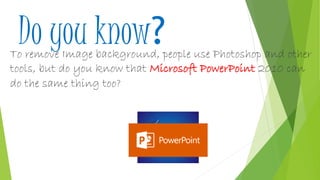 How to removed Image Background with Using Ms.PowerPoint 2010 | PPTX