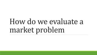 Development of A Business Plan - Identifying a Market Problem | PPTX