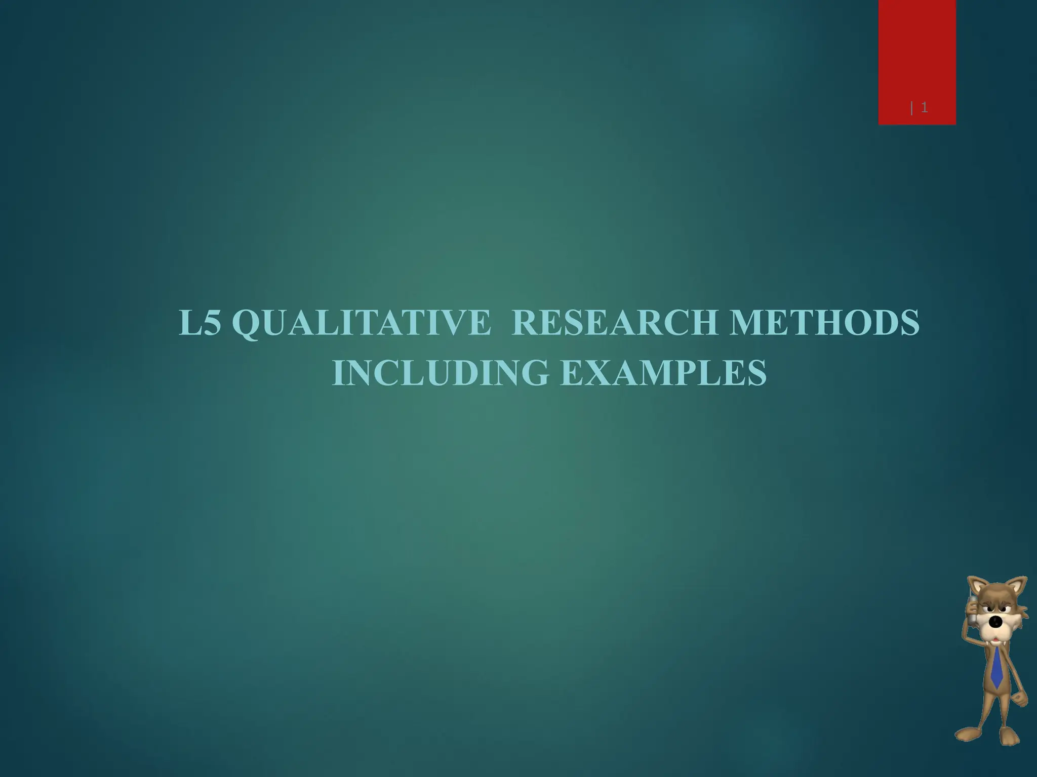 L5 Qualitative Research detailed including examples.ppt