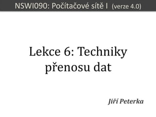 Počítačové sítě I, lekce 6: Techniky přenosu dat | PPTX