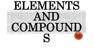 Lesson 1: Elements and Compounds1.1.pptx