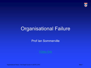 Organizational Failure (LSCITS EngD 2012) | PPT