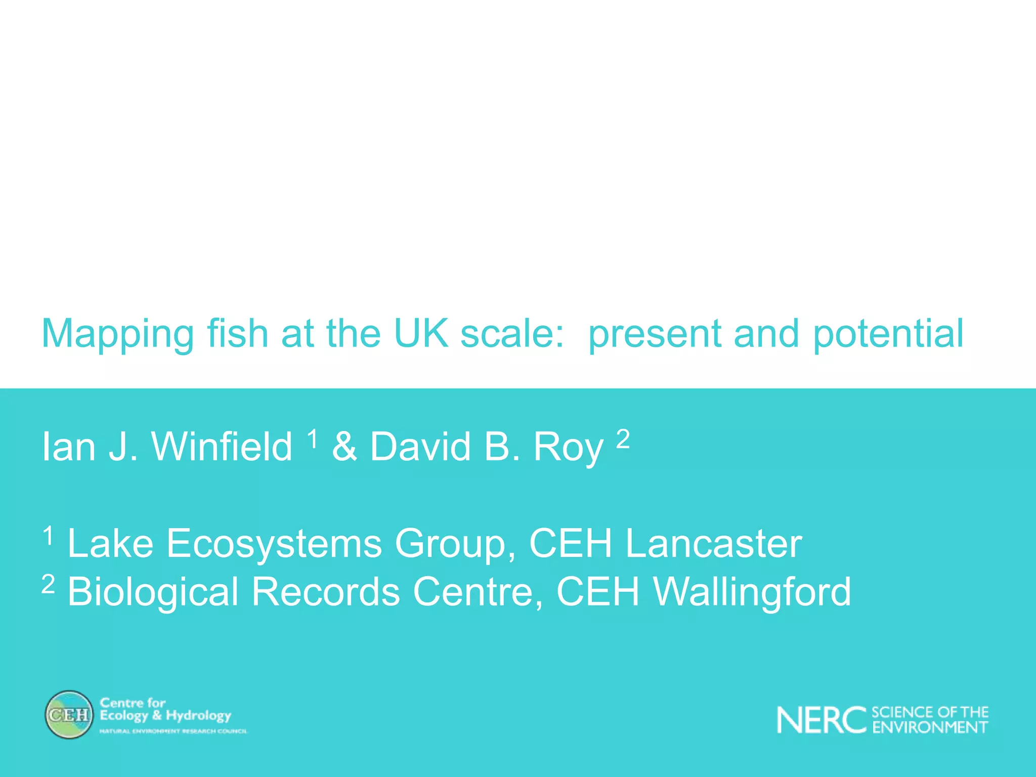 Mapping fish at the UK scale - present and potential - Ian J. Winfield ...