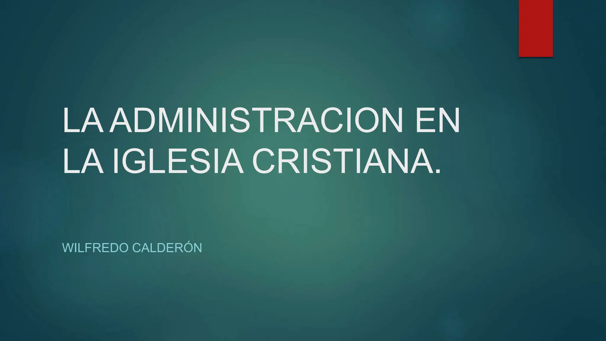 La-Administracion-en-La-Iglesia-Cristiana-Wilfredo-Calderon (1).pptx