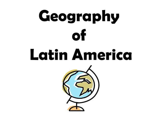 Geography Of Latin America | PPT