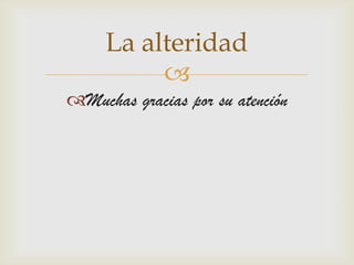 La alteridad | PPTX