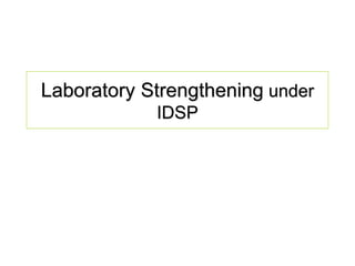 Laboratory strengthening under IDSP..... | PPT