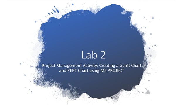 Lab 2 create a gantt chart and pert chart using ms project | PPTX