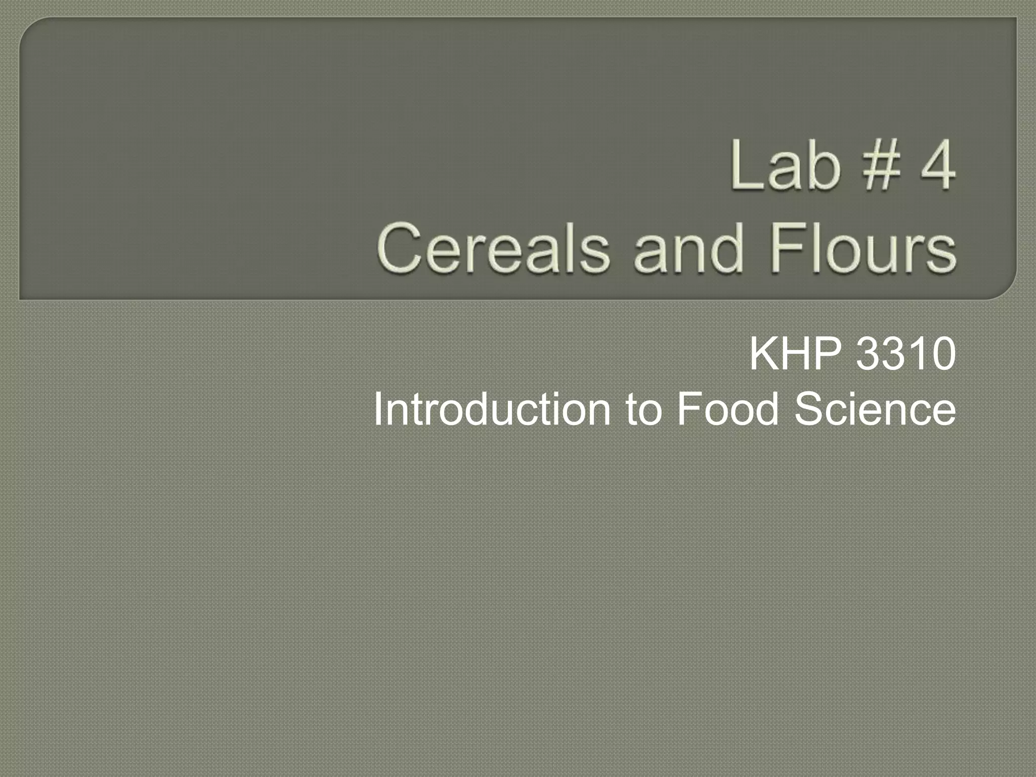 Lab #4 cereal and flours | PPTX