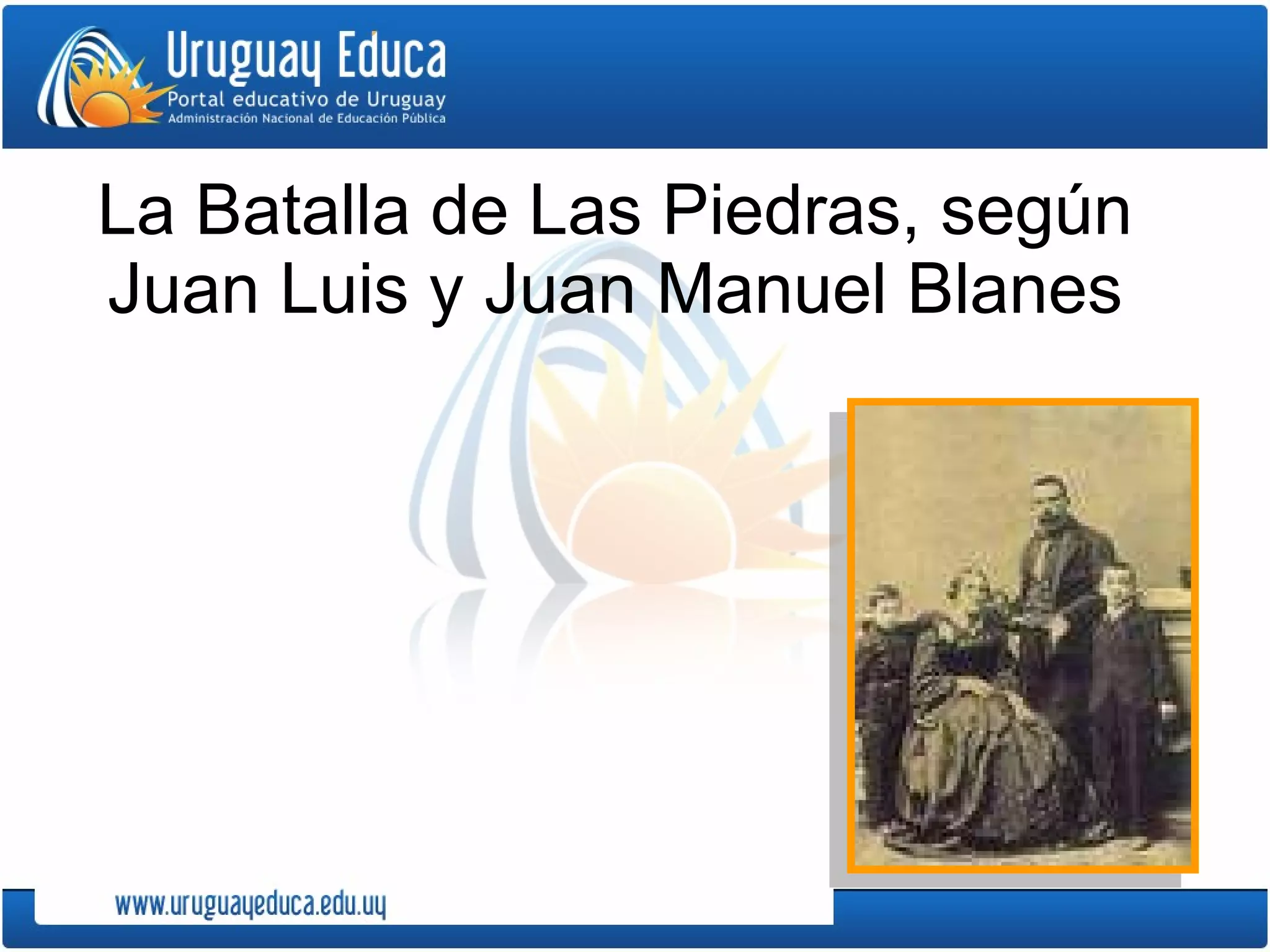 La batalla de Las Piedras según Blanes | PPT