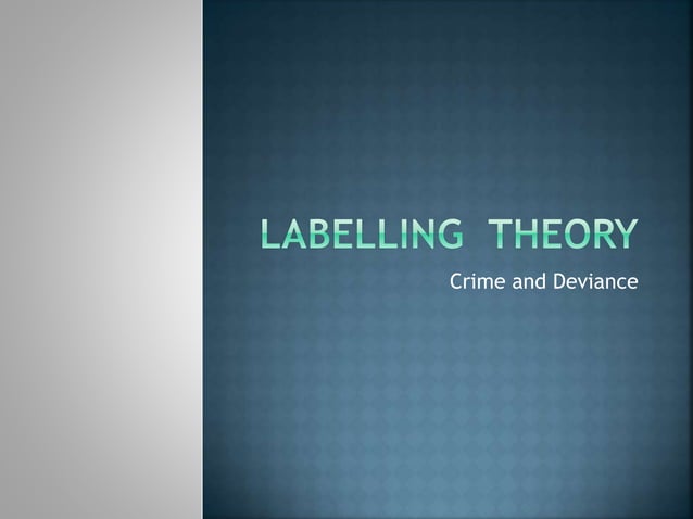 Labelling Theory | PPTX | Crime & Harmful Acts to Individuals, Society ...