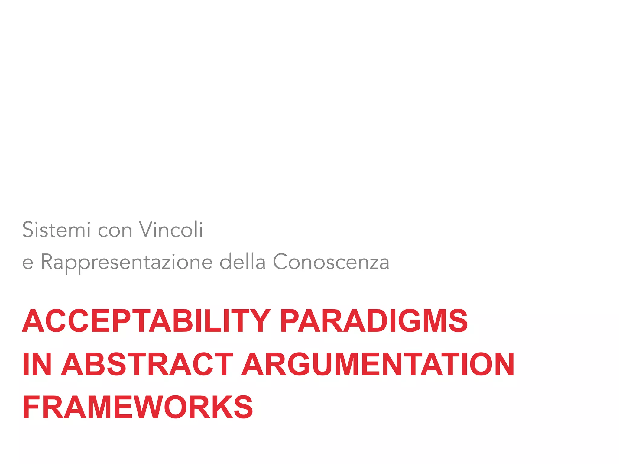 Acceptability Paradigms In Abstract Argumentation Frameworks Ppt