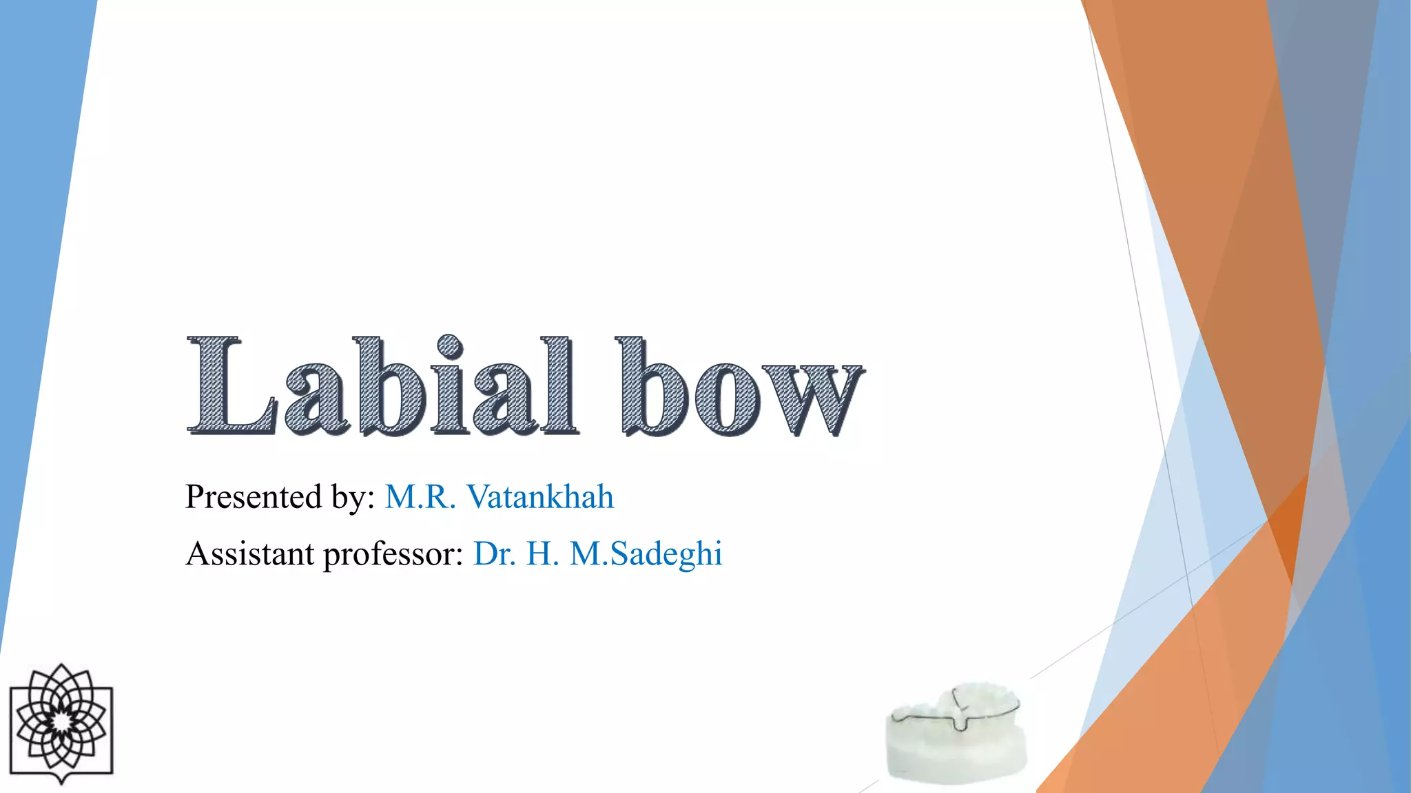 Labial bow Functions , Constructions , Types & Indications. | PPTX
