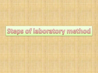 Laboratory method | PPTX | Homework and Study | Education