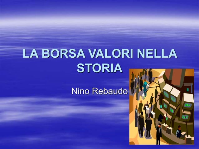 LA BORSA VALORI NELLA STORIALA BORSA VALORI NELLA STORIA.ppt