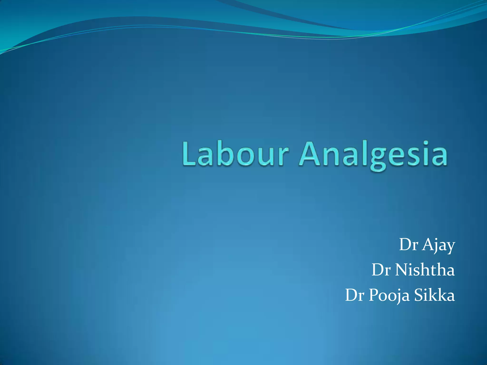 Labour analgesia - ajay | PPTX