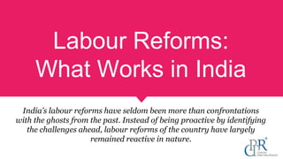 Labour reforms: What works in India | PPTX