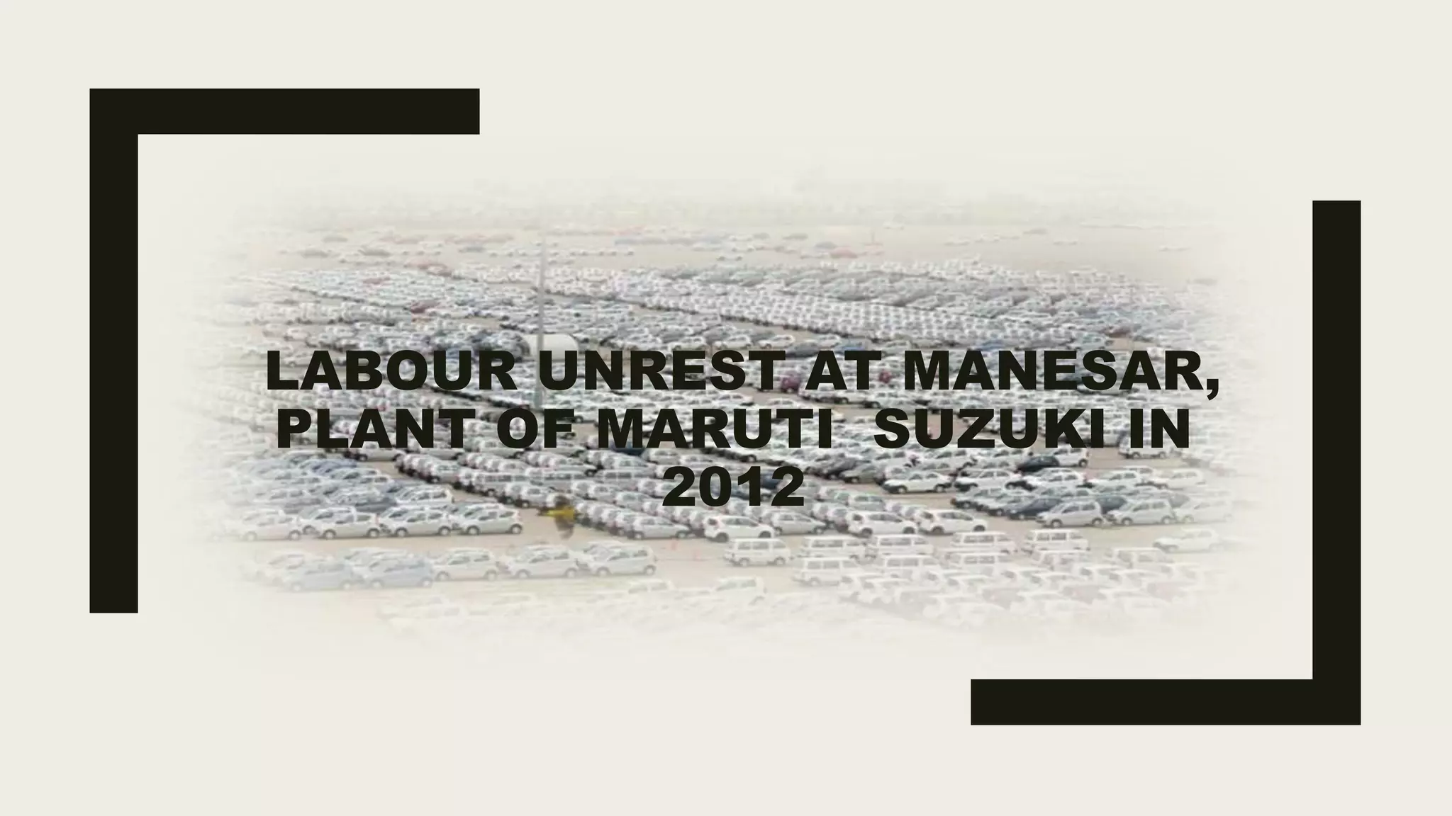 Labour unrest at manesar, plant of maruti suzuki | PPT