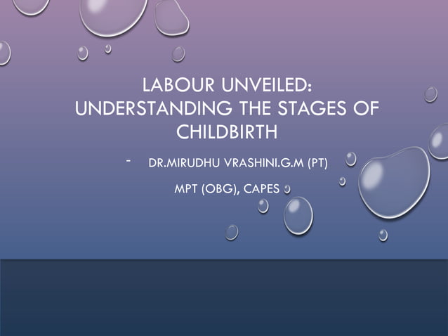 Labour Unveiled - Stages of normal labour | PPT