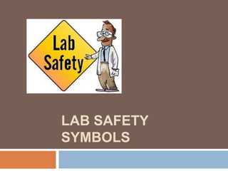 Lab Safety Symbols Lab Safety Symbols.ppt