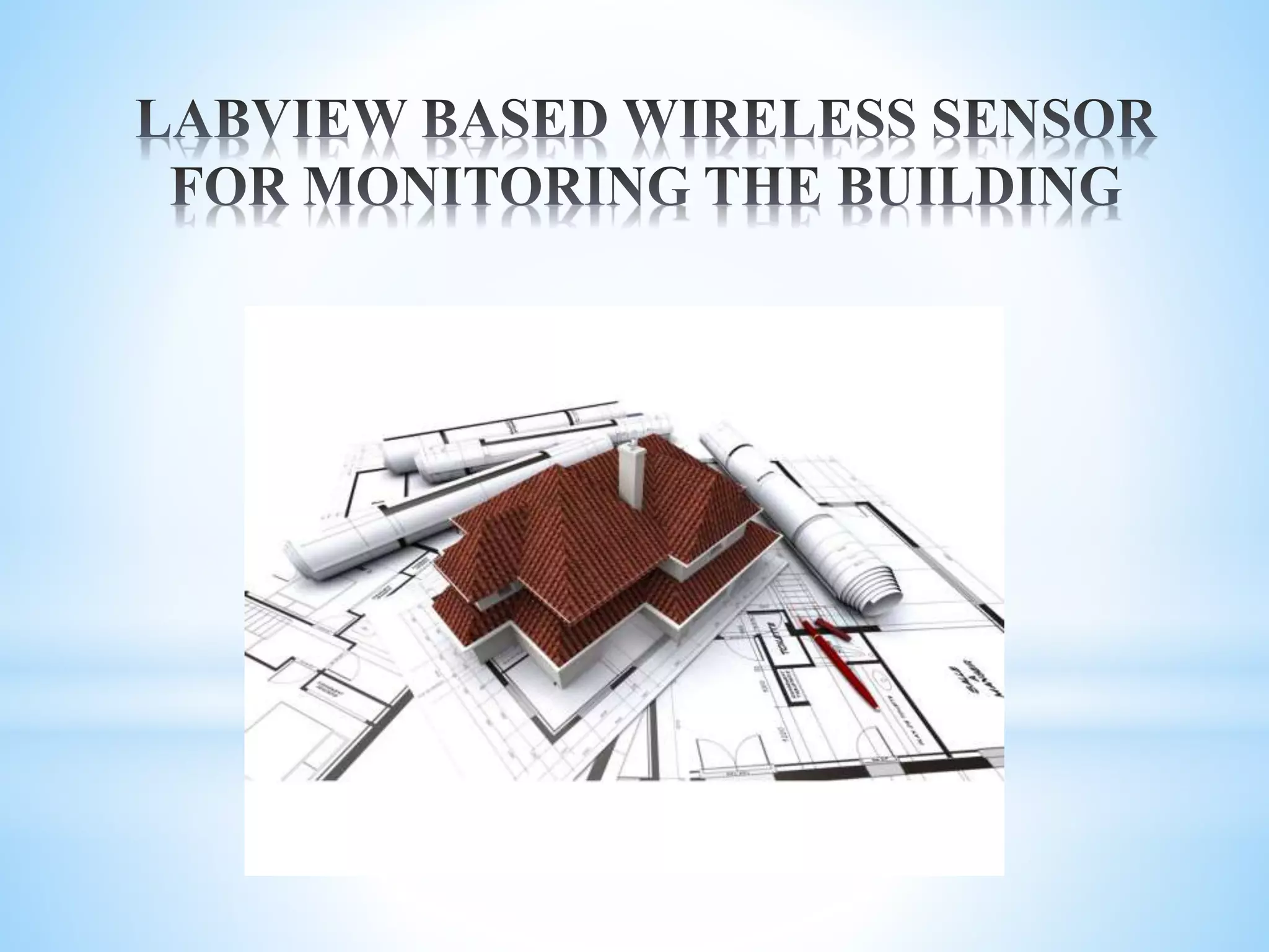 Labview based wireless sensor for monitoring the building | PPTX