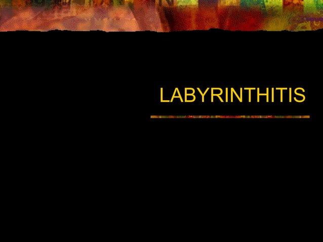 LABYRINTHITIS ,ITS CAUSES ,ETIOLOGY, SIGNS AND SYMPTOMS ,COMPLICATIONS ...