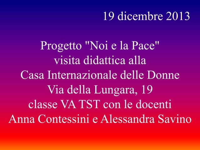 Progetto Noi e la Pace. VATST. Visita didattica alla Casa Internazionale delle Donne | PPT
