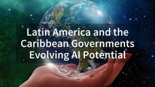 Latin American and Caribbean Governments Evolving AI Potential | PPT