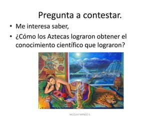 LA CIENCIA DE LOS AZTECAS. | PPTX