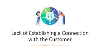 Lack of Establishing a Connection with the Customer.pptx
