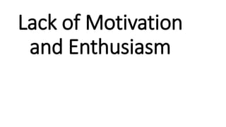 Lack of Motivation and Enthusiasm.ppdfxx | PPT