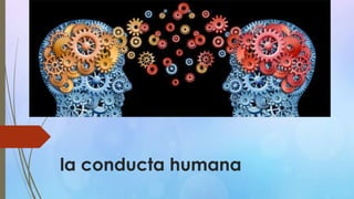 la conducta hUUUUUUUUUUUUUUUUUUUUumana.pptx