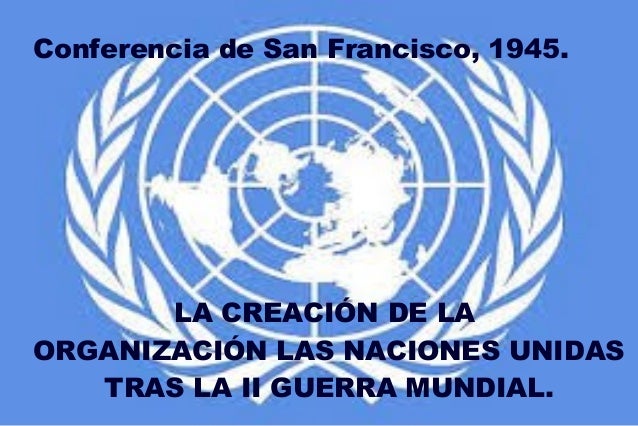 La Creación De La Onu
