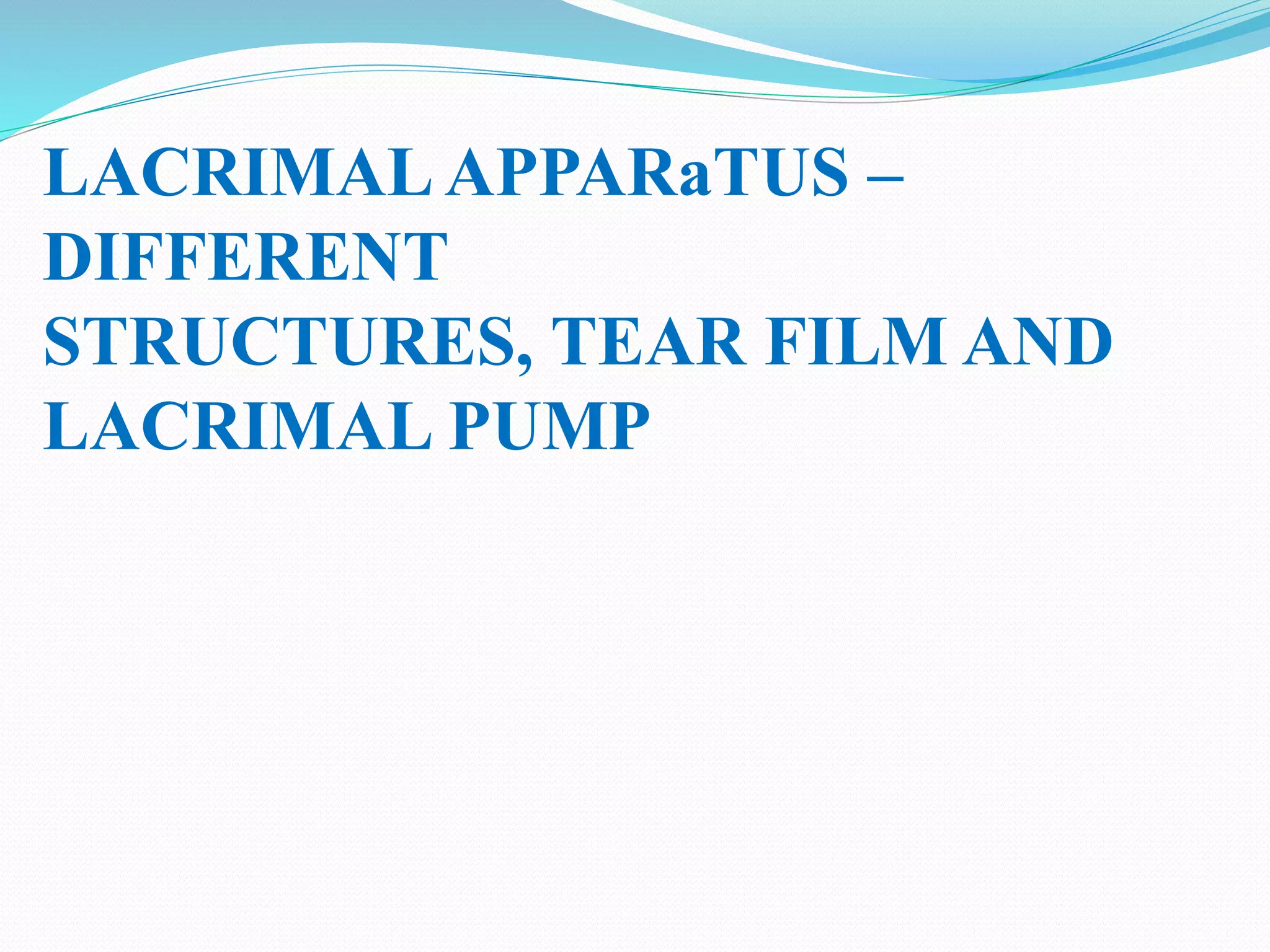 Lacrimal Apparatus: Different structure, Tear Film and Lacrimal Pump | PPTX
