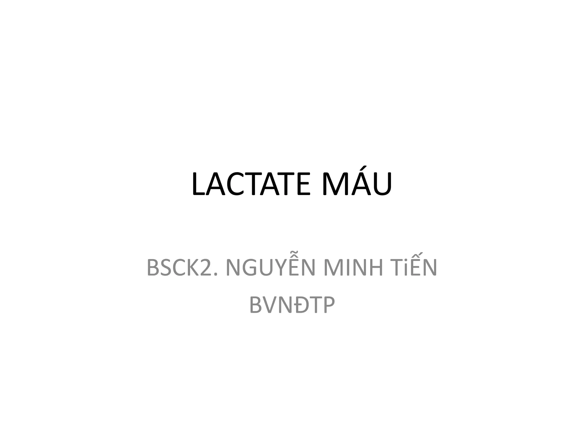 LACTATE MÁU - BS Nguyễn Minh Tiến.ppt