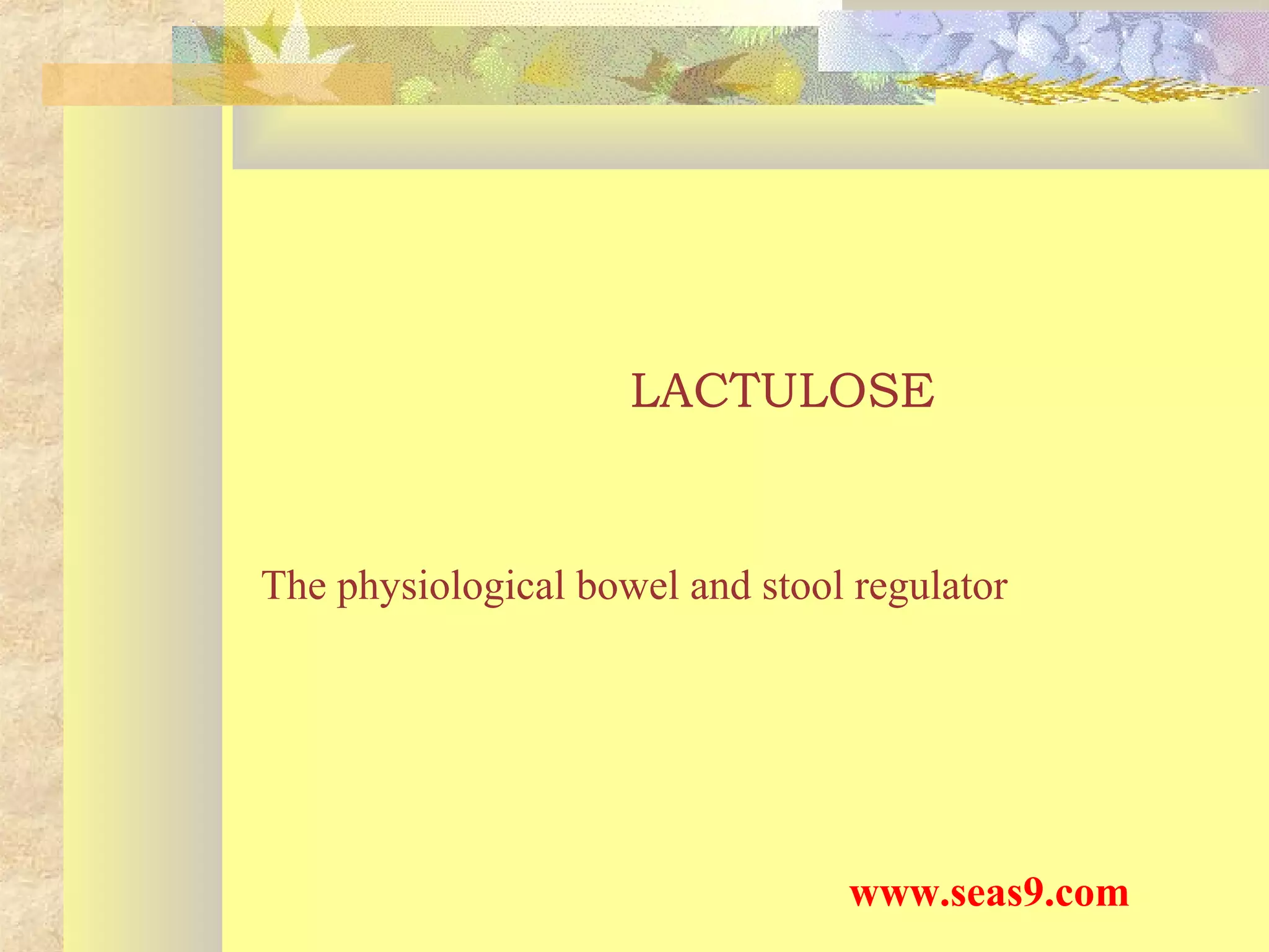 Lactulose The physiological bowel and stool regulator | PPT