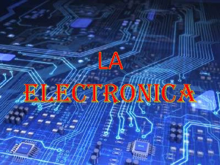 ELECTRONICA : LA ELECTRONICA
