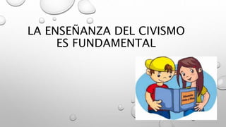 La enseñanza del civismo | PPTX