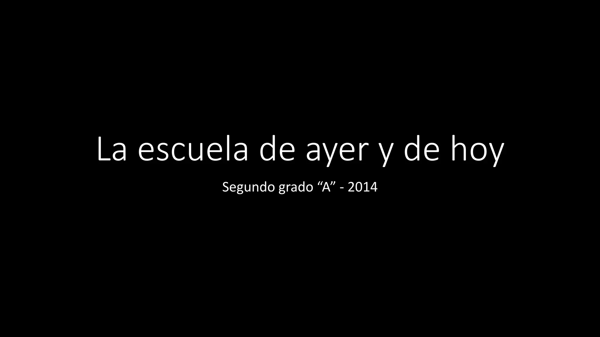 La escuela de ayer y de hoy - 2° grado 2014 | PPTX | Education