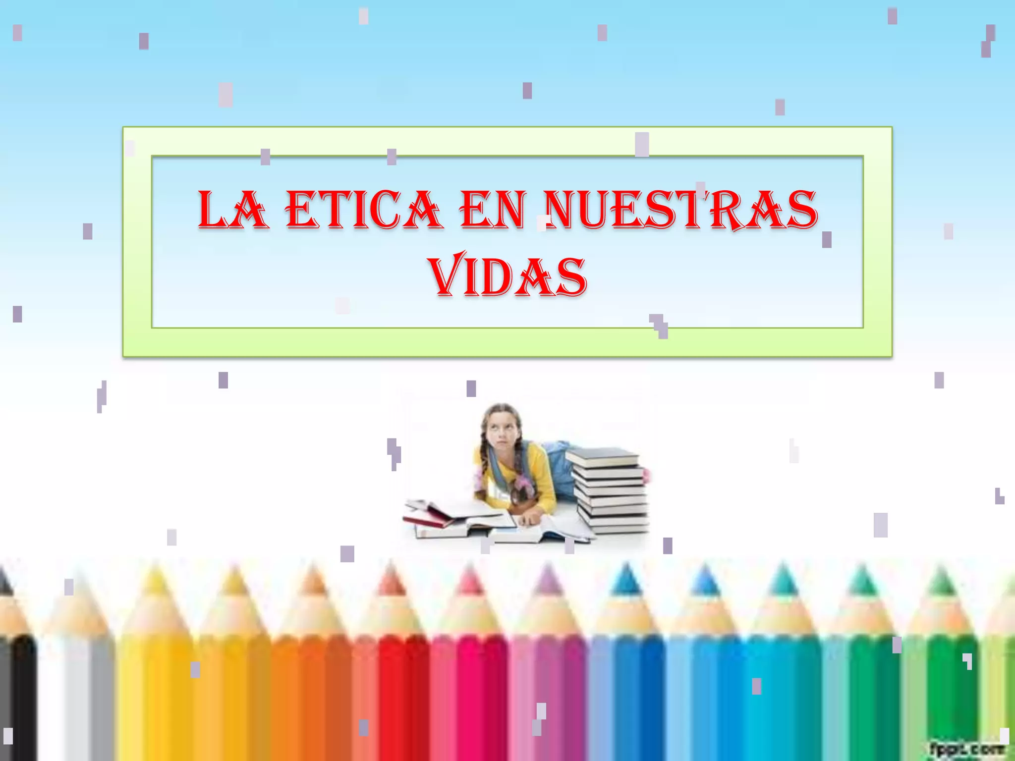 La etica en nuestra vida | PPTX