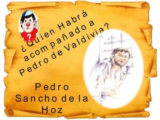 La expedición de pedro de valdivia | PPT | South America Travel | Travel Locations